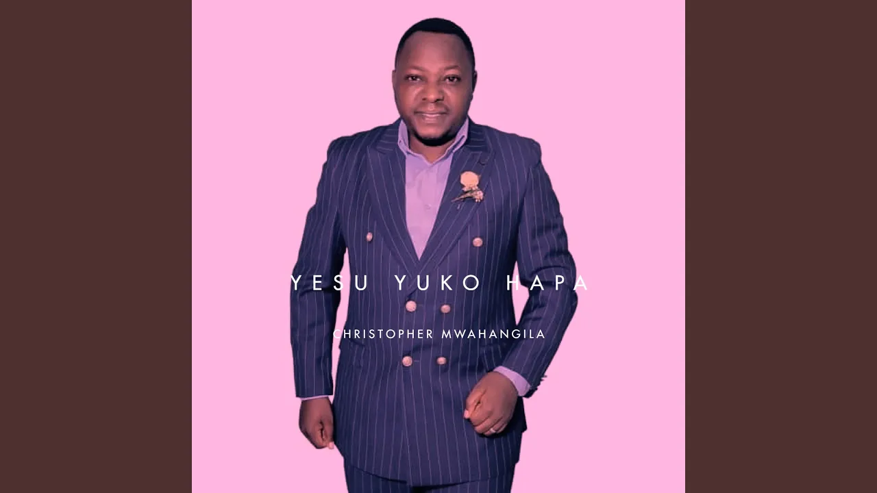 Christopher Mwahangila - Yesu Yuko Hapa MP3 Download