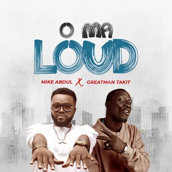 Mike Abdul ft. Greatman Takit - O Ma Loud MP3 Download